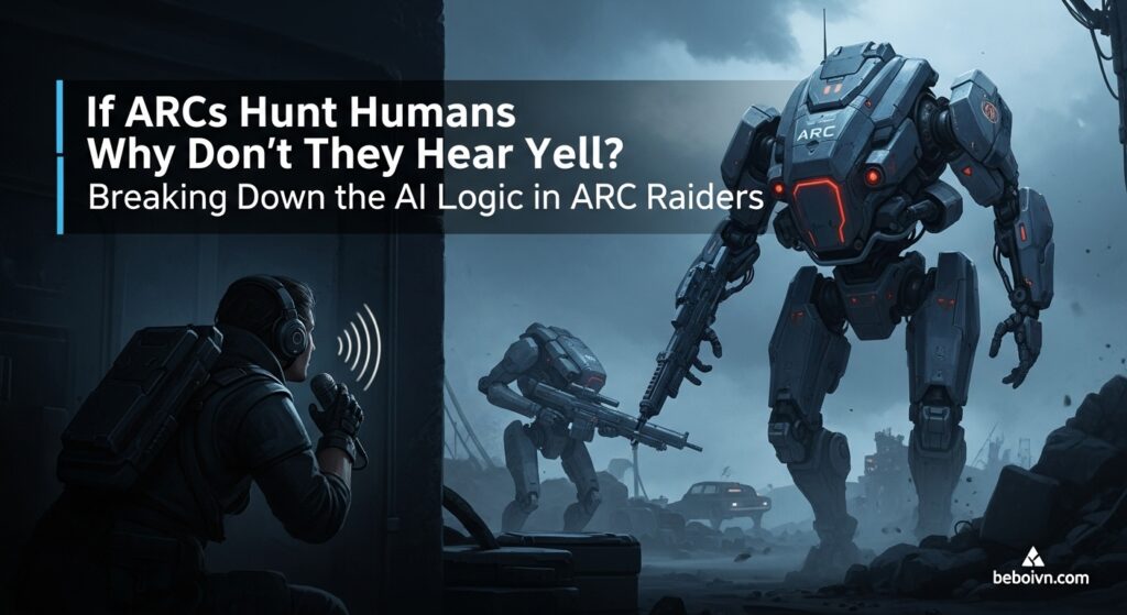 ARC Raiders AI Logic (2025) Why ARCs Don't Hear You Yell