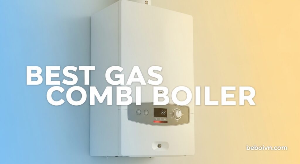 8 Best Gas Combi Boiler (May 2026) Top Models